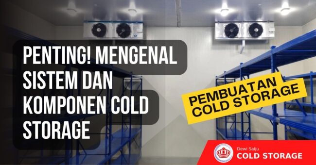 Penting! Mengenal Sistem dan Komponen Cold Storage
